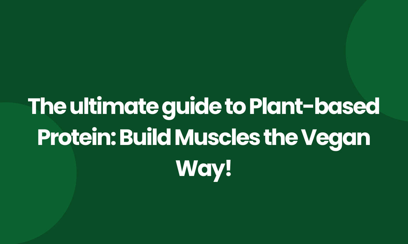 The Ultimate Guide to Plant-Based Protein: Build Muscles the Vegan Way ...
