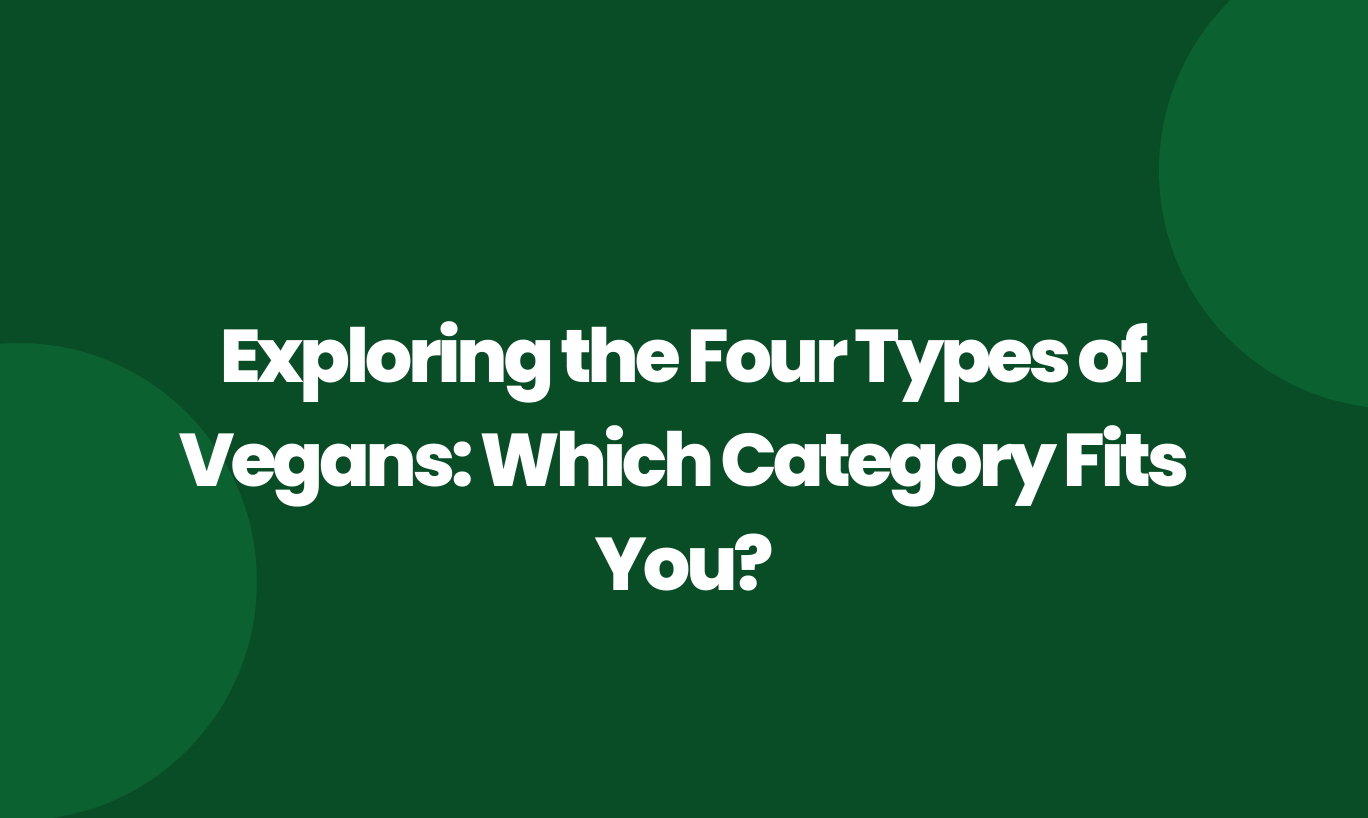 Exploring the Four Types of Vegans: Which Category Fits You? – Tata ...