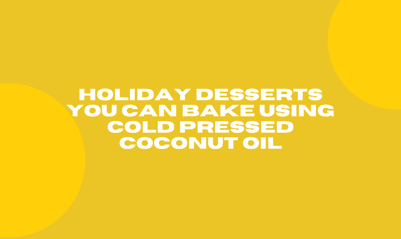 Holiday Desserts You Can Bake Using Cold Pressed Coconut Oil – Tata ...