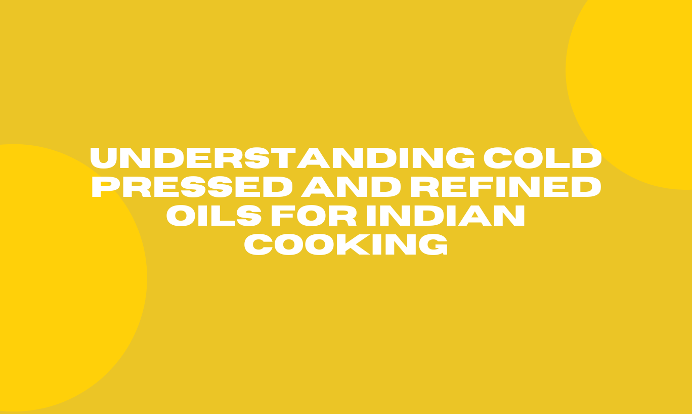 Understanding Cold Pressed and Refined Oils for Indian Cooking – Tata ...