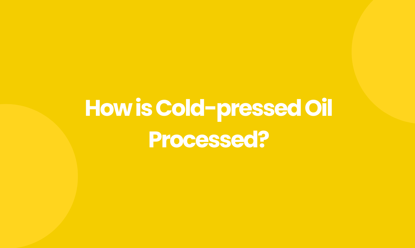 How is Cold-Pressed Oil processed? – Tata Simply Better