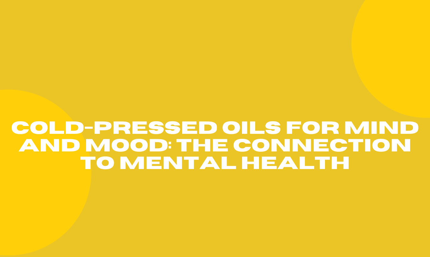Nourish Your Mind and Uplift Your Mood with Premium Cold-Pressed Oils ...
