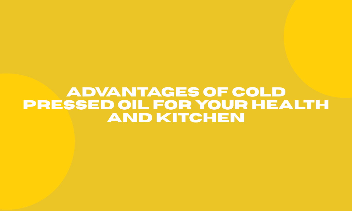 Advantages of Cold Pressed Oil for You and Your Kitchen – Tata Simply ...